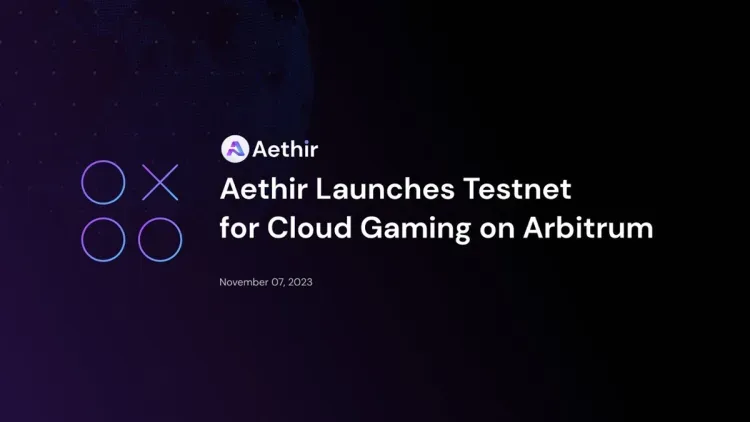 Aethir Launches Testnet on Arbitrum for Decentralized Cloud Gaming and ...