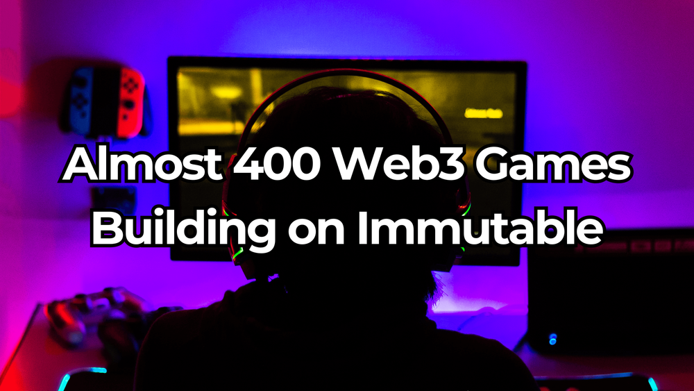 Almost 400 Web3 Games Building on Immutable | GAM3S.GG